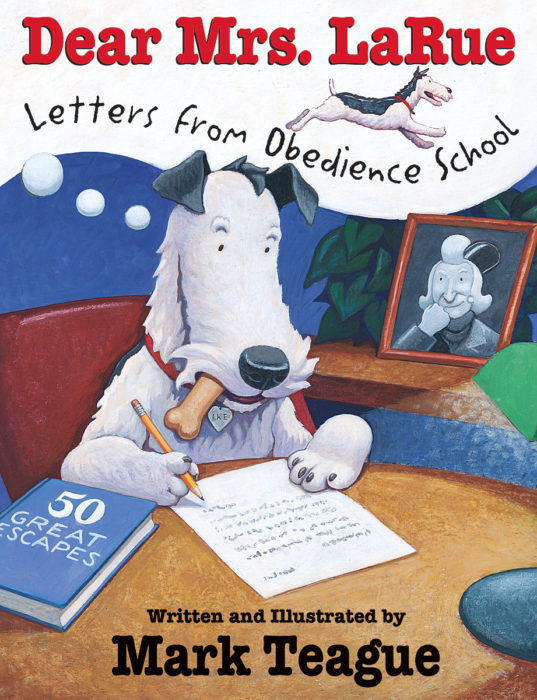Dear Mrs. LaRue: Letters from Obedience School by Mark Teague | Scholastic
