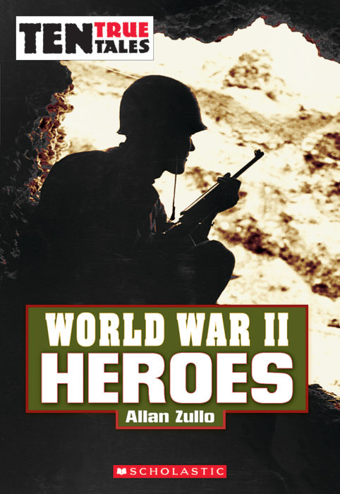 Ten True Tales: World War II Heroes by Allan Zullo