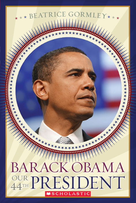 Barack Obama: Our 44th President by Beatrice Gormley | Scholastic