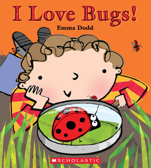 I Love Bugs! by Emma Dodd | Scholastic
