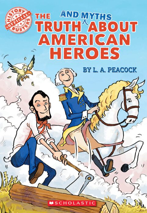 The Truth (and Myths) About American Heroes by L. A. Peacock | Scholastic