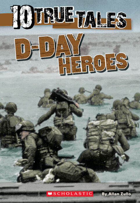Ten True Tales: D-Day Heroes by Allan Zullo