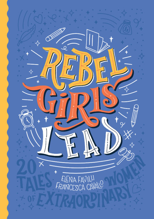 Stories for Rebel Girls: Rebel Girls Lead by Elena Favilli;Francesca ...